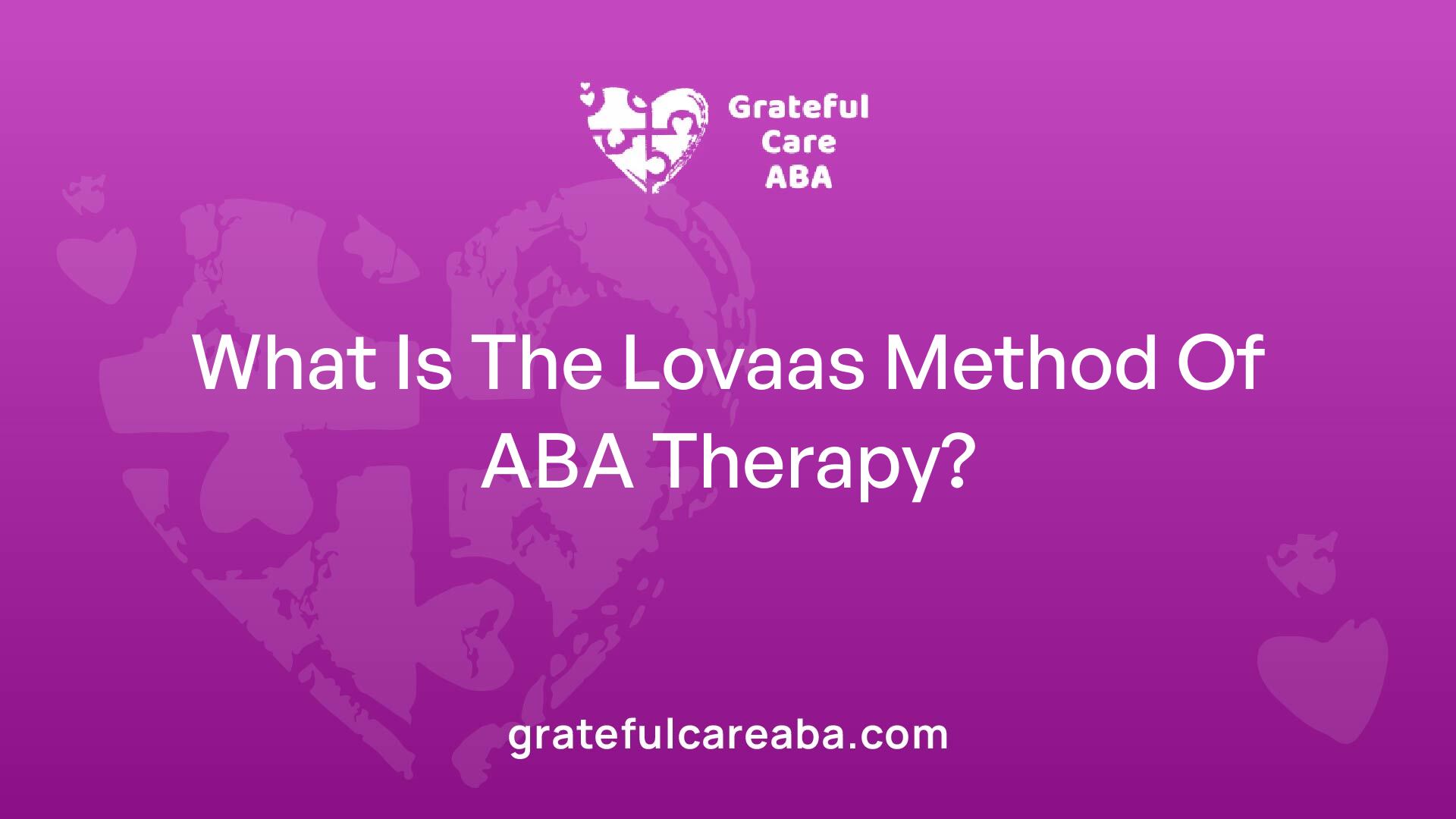 What Is The Lovaas Method Of ABA Therapy? | Grateful Care ABA